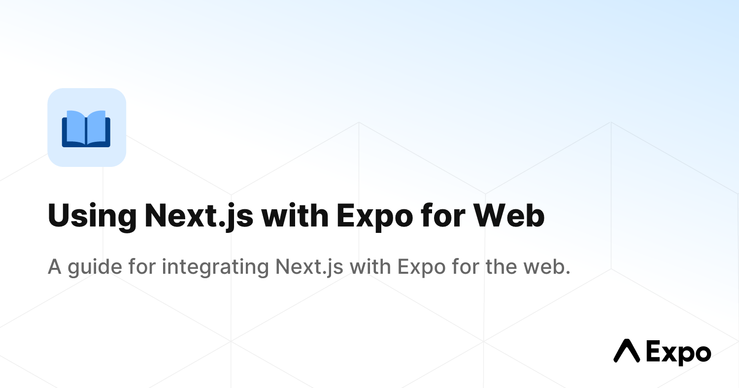 Using Next.js with Expo for Web - Expo Documentation