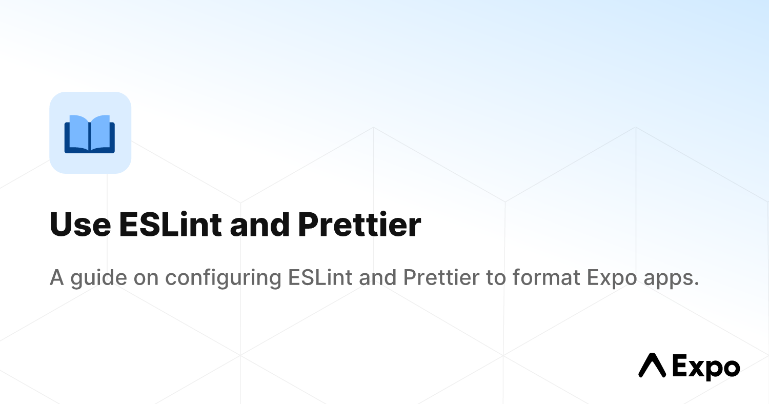 Use ESLint and Prettier - Expo Documentation