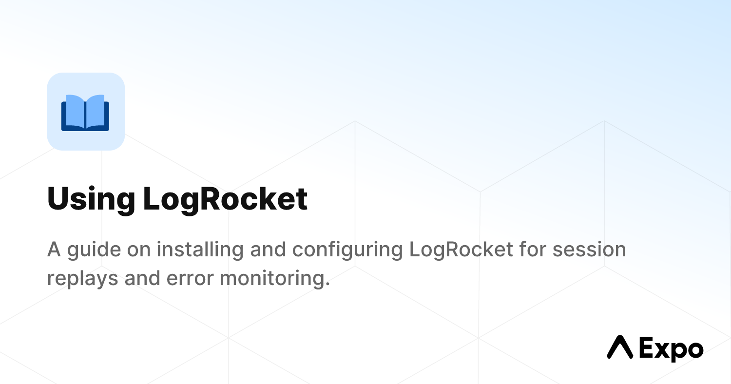 Using LogRocket - Expo Documentation