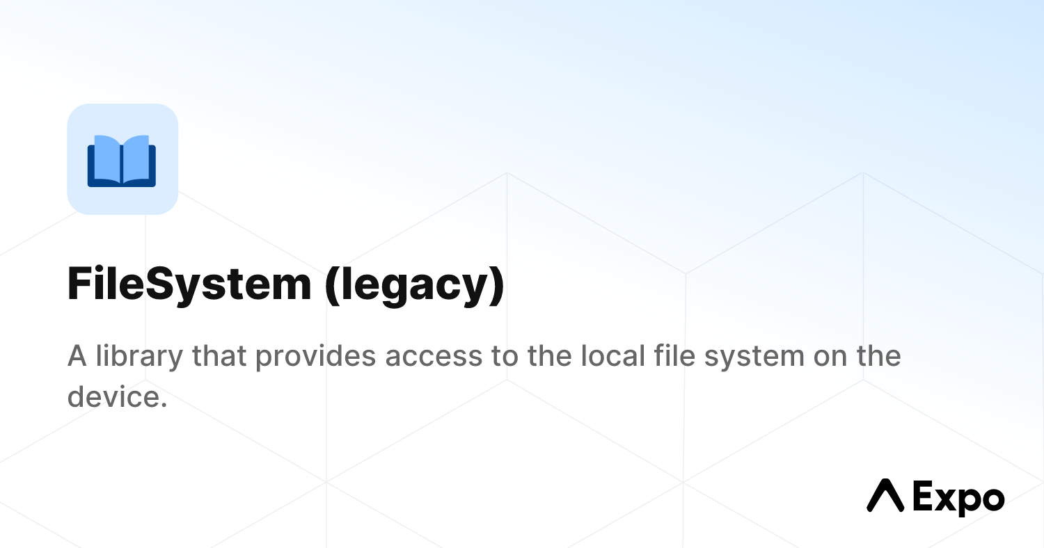 FileSystem (legacy) - Expo Documentation