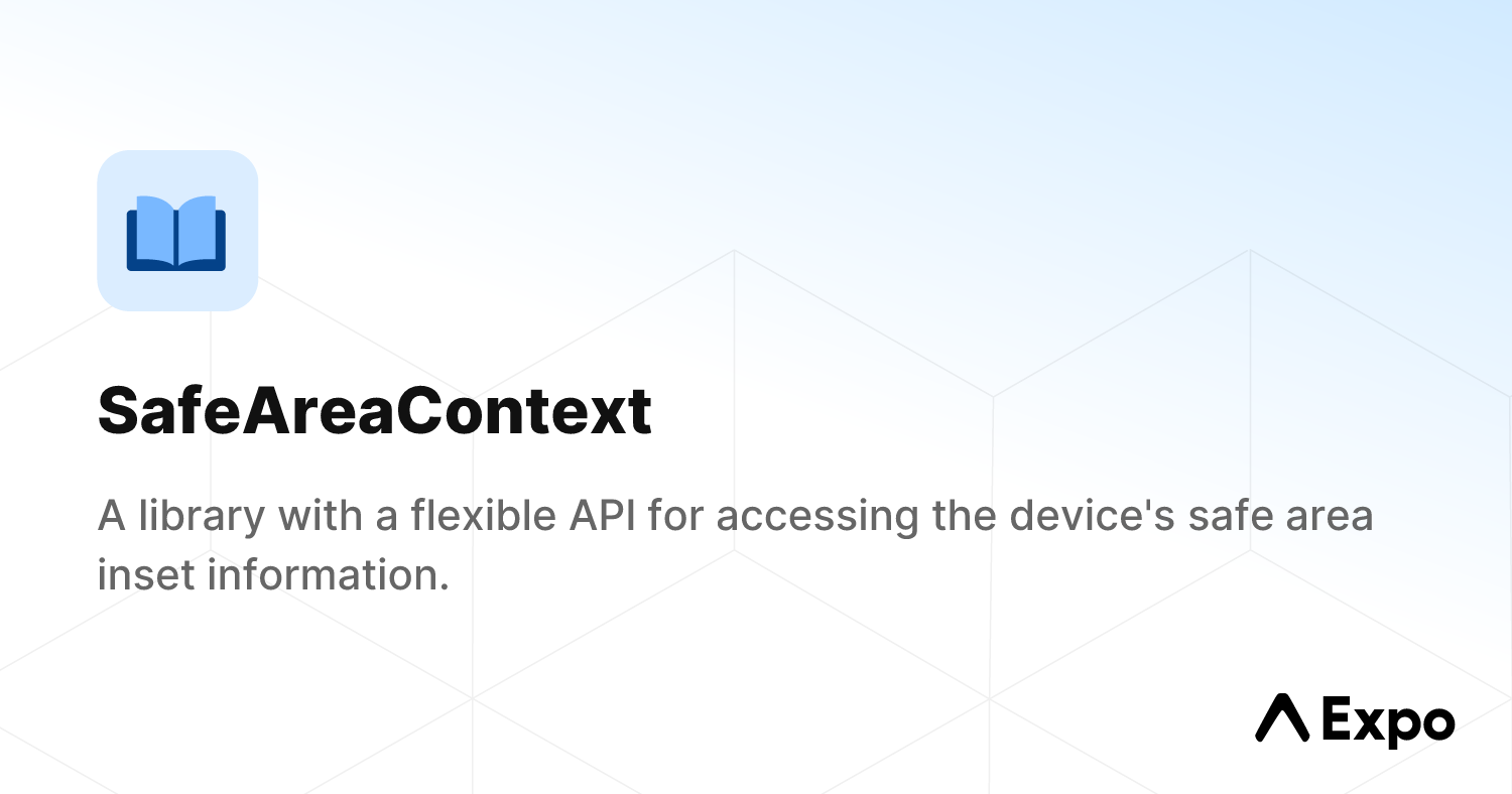 SafeAreaContext - Expo Documentation