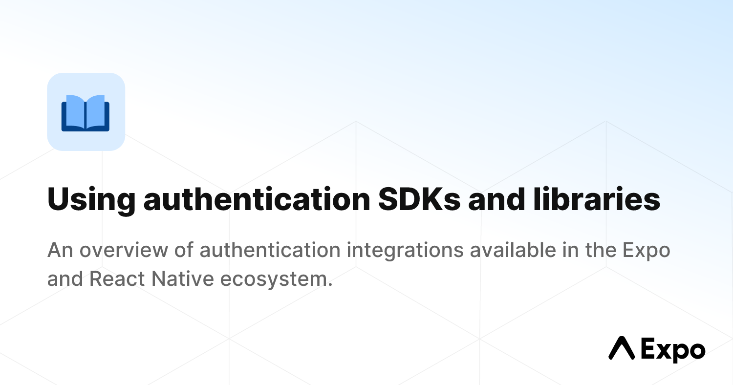 Using authentication SDKs and libraries - Expo Documentation