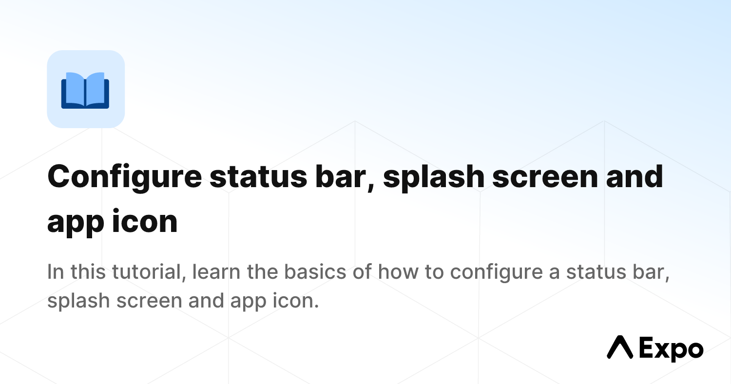 Configure status bar, splash screen and app icon - Expo Documentation