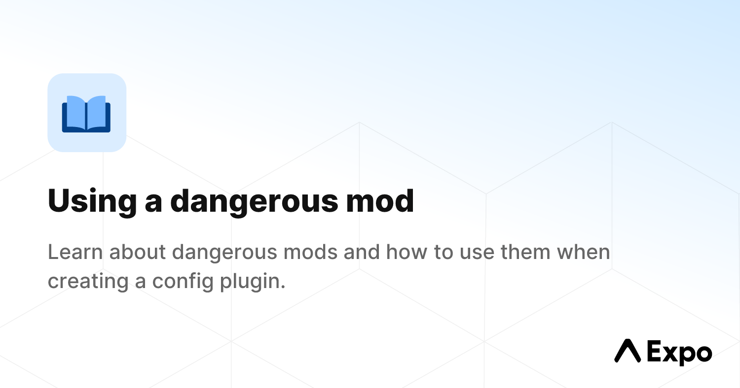 Using a dangerous mod - Expo Documentation