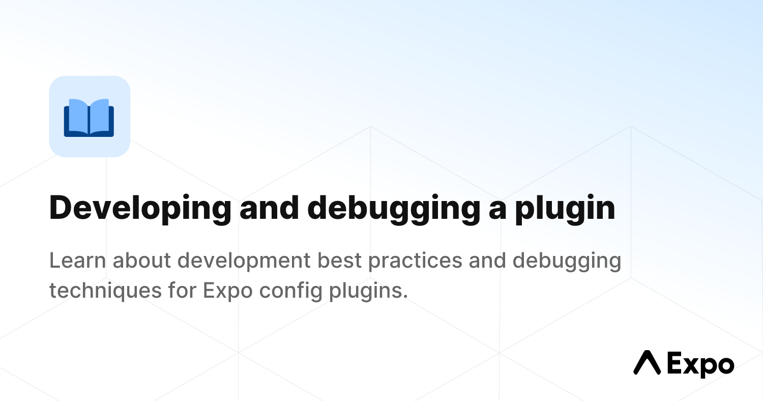 Developing and debugging a plugin - Expo Documentation