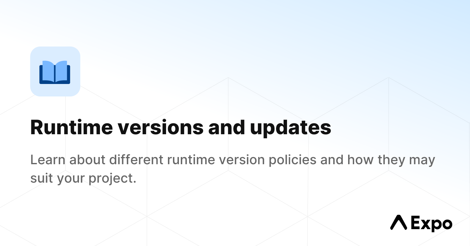 Runtime versions and updates - Expo Documentation