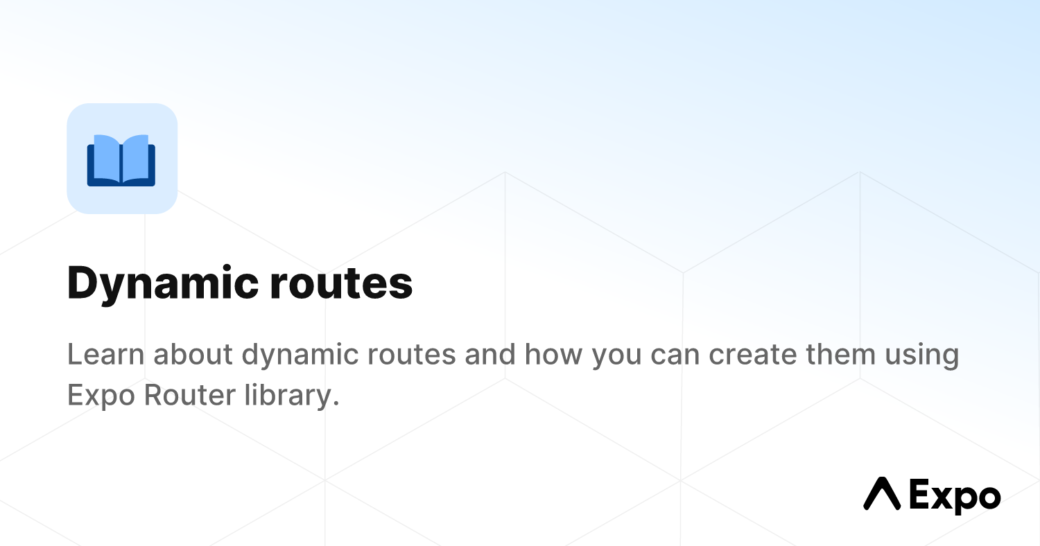 Dynamic Routes Expo Documentation