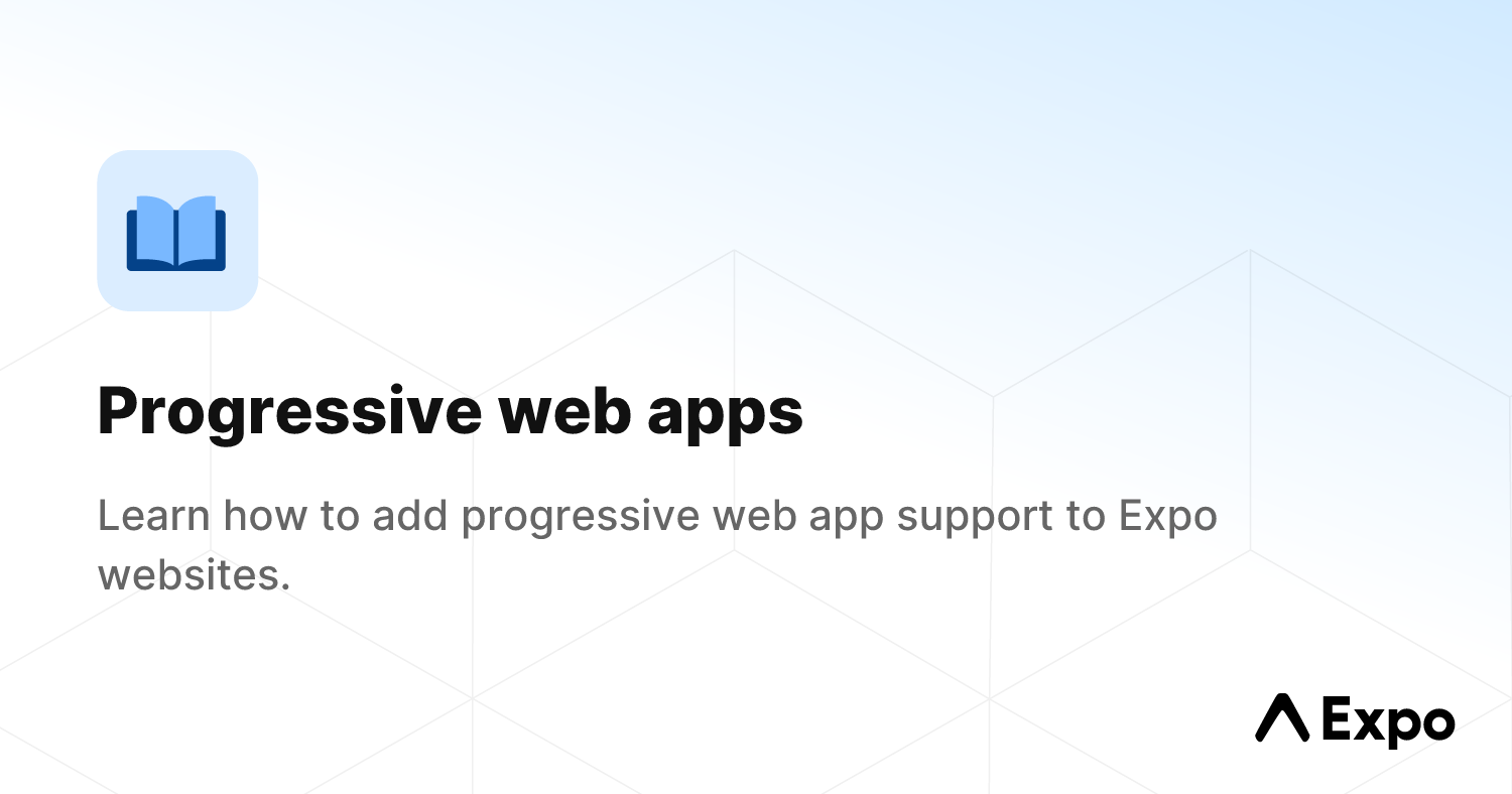 Progressive web apps - Expo Documentation