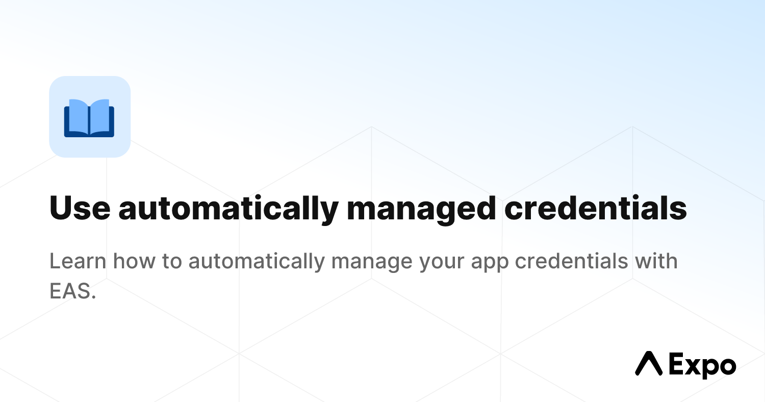 Use automatically managed credentials - Expo Documentation