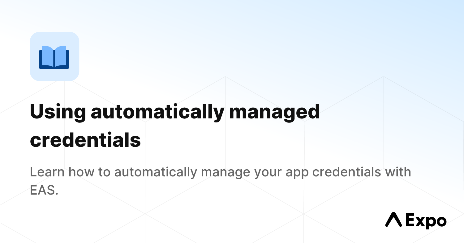 Using automatically managed credentials - Expo Documentation