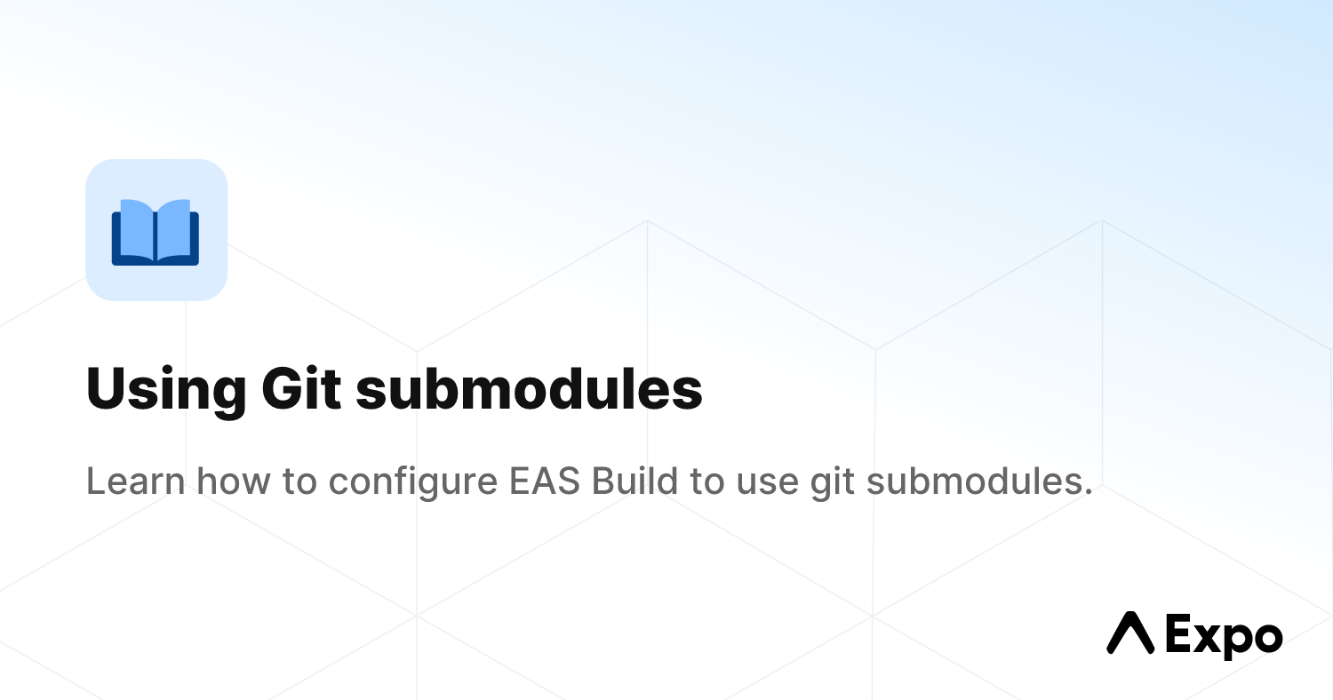 Using Git submodules - Expo Documentation