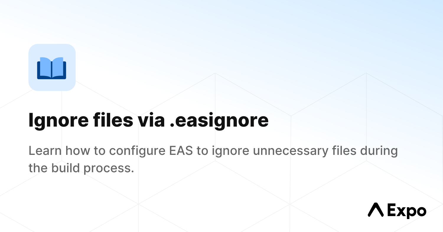 Ignore files via .easignore - Expo Documentation