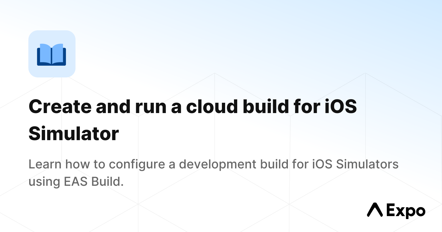Create and run a cloud build for iOS Simulator - Expo Documentation