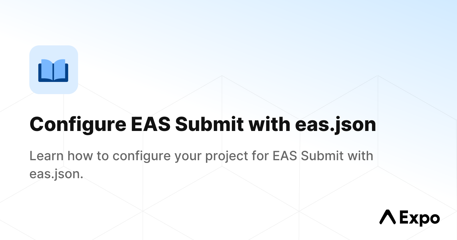 Configure EAS Submit with eas.json - Expo Documentation