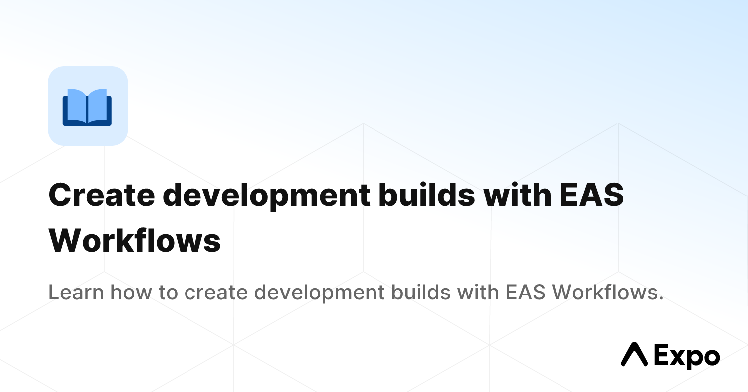 Create development builds with EAS Workflows - Expo Documentation