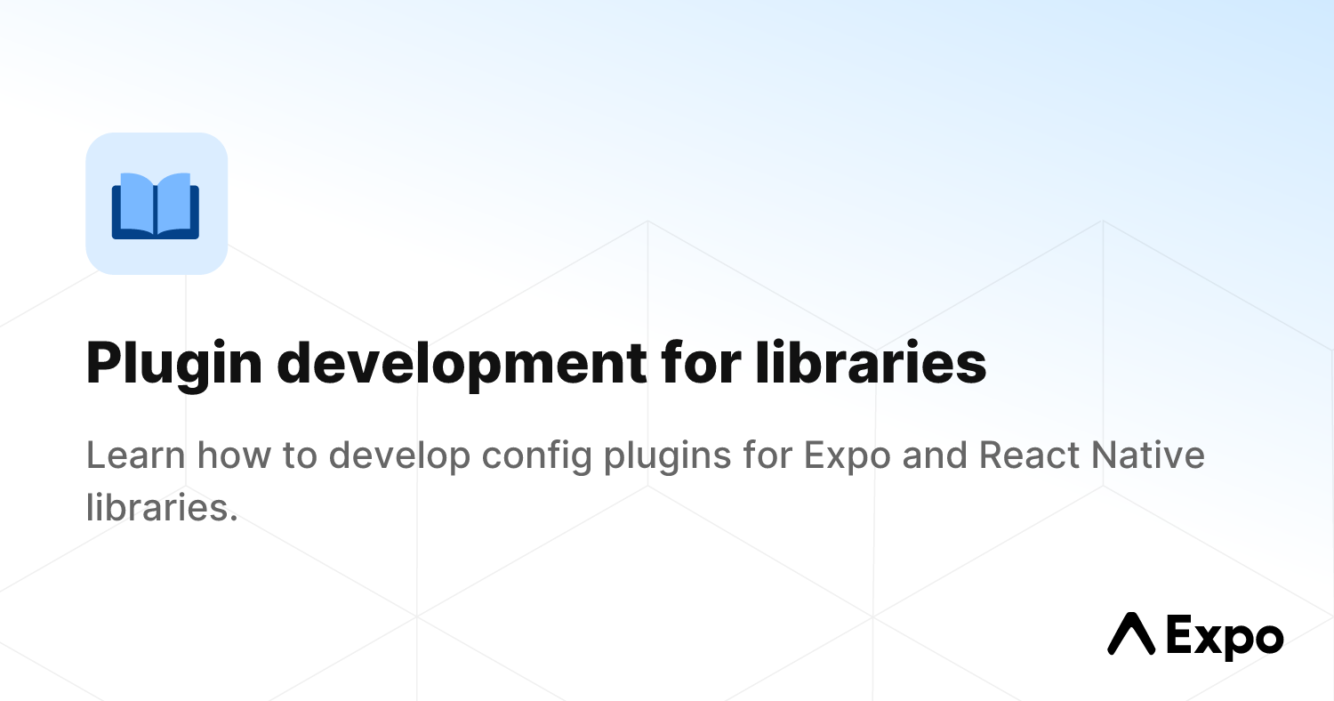 Plugin development for libraries - Expo Documentation