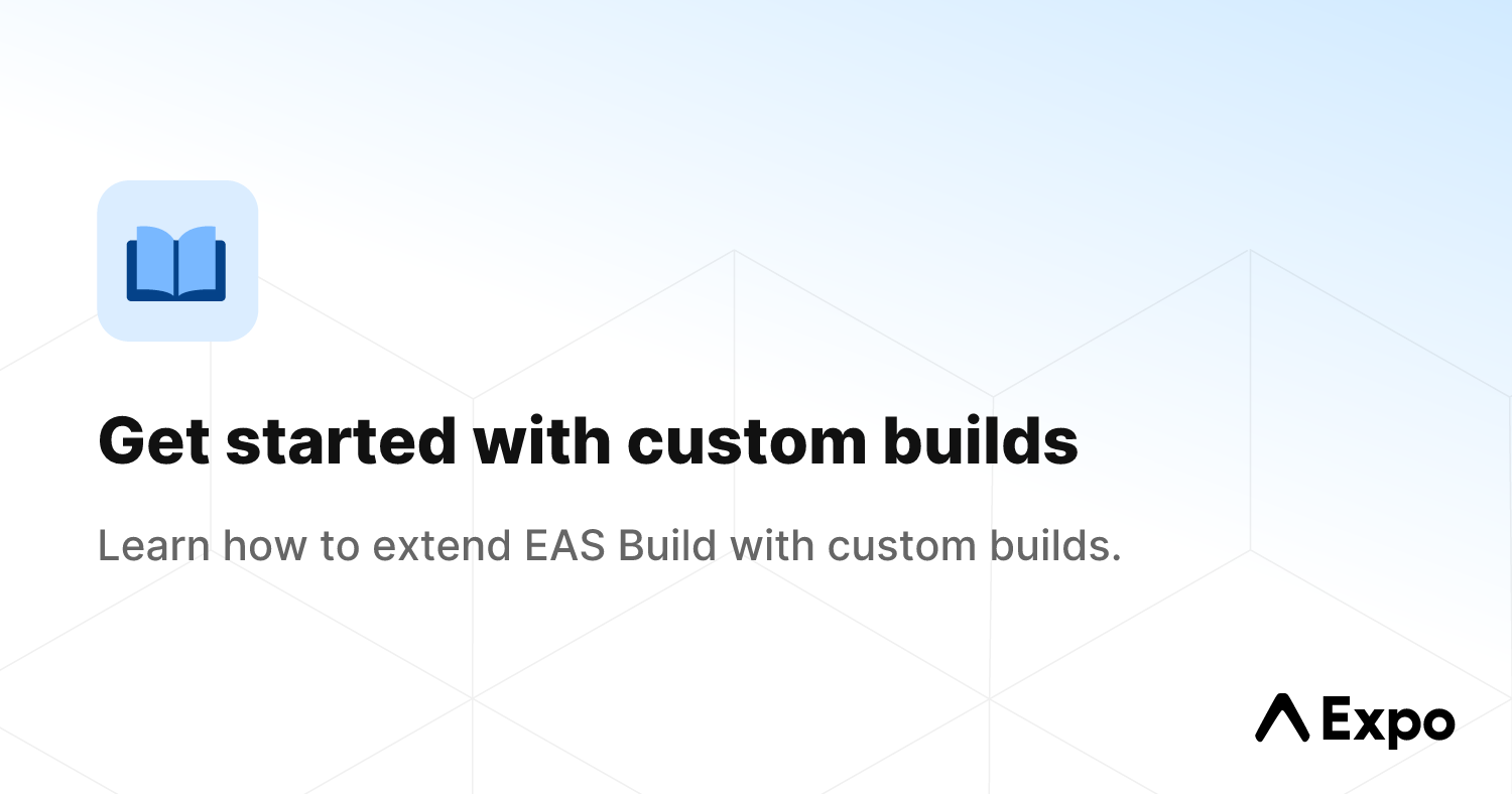 Get started with custom builds - Expo Documentation