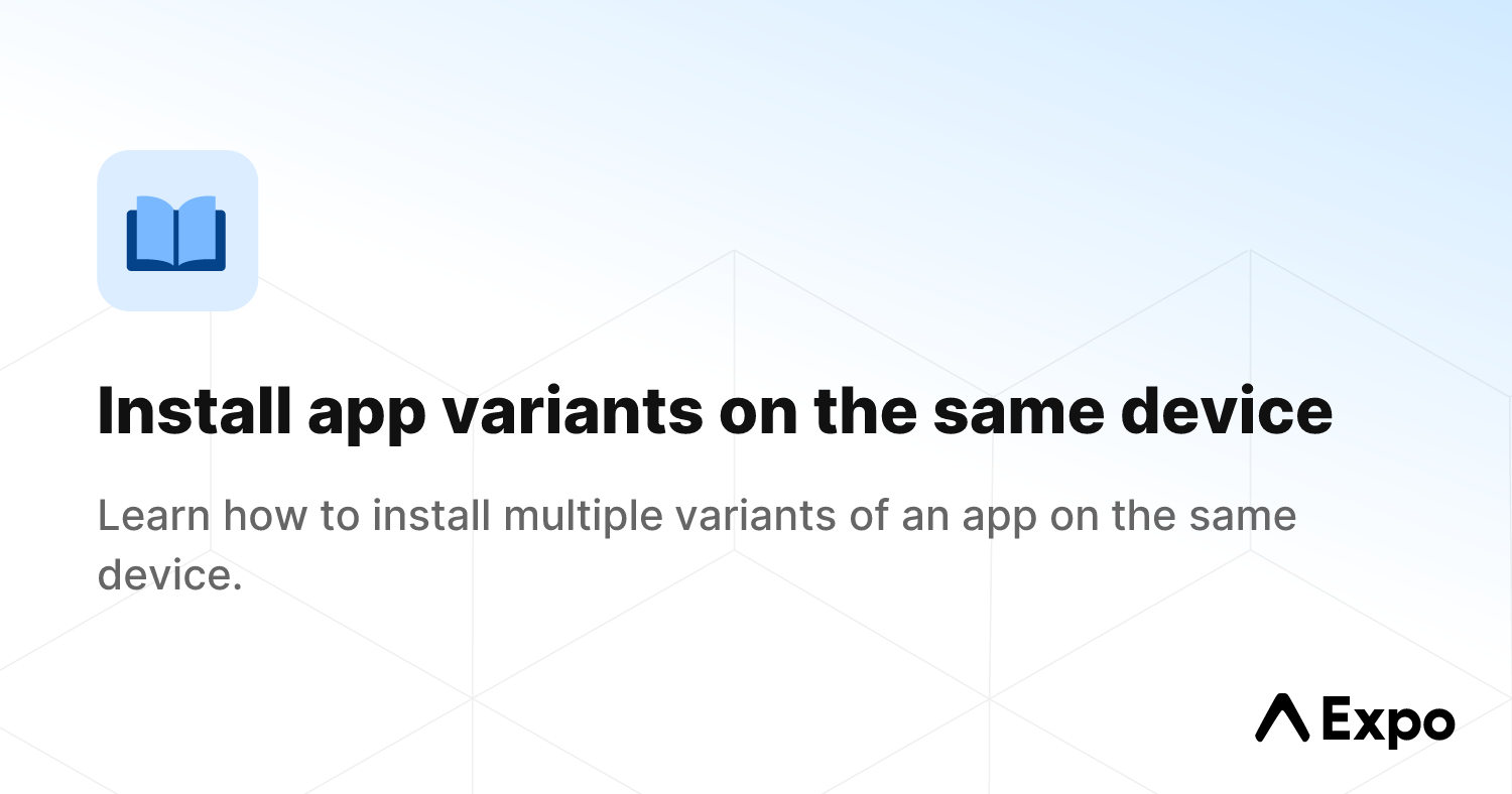 Install app variants on the same device - Expo Documentation
