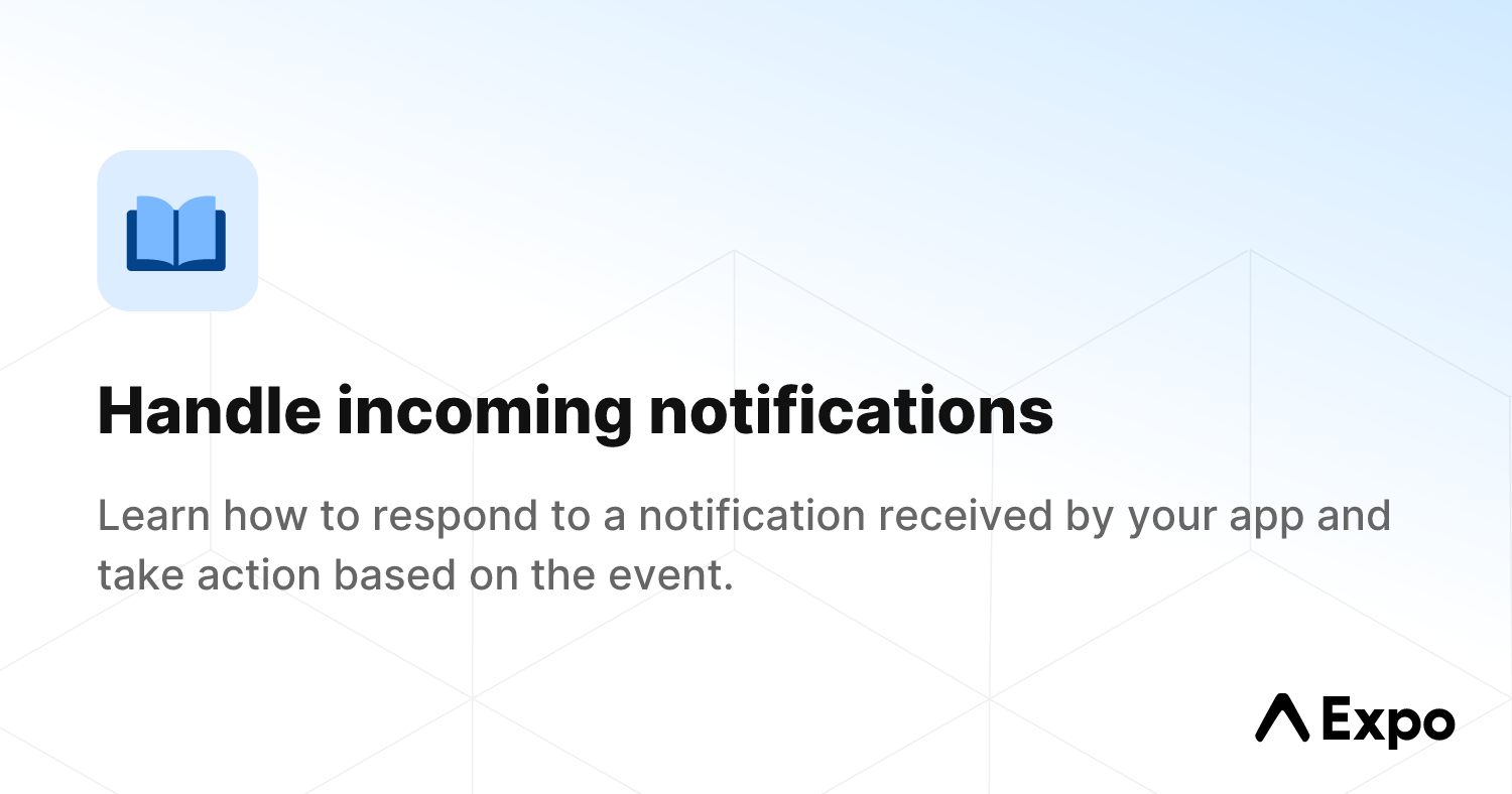 Handle incoming notifications - Expo Documentation