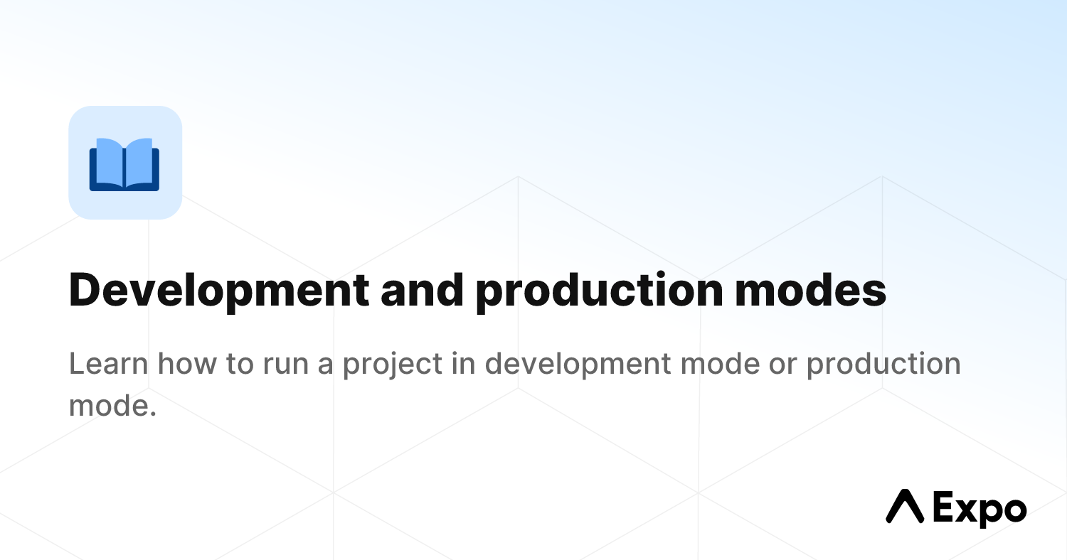 Development and production modes - Expo Documentation