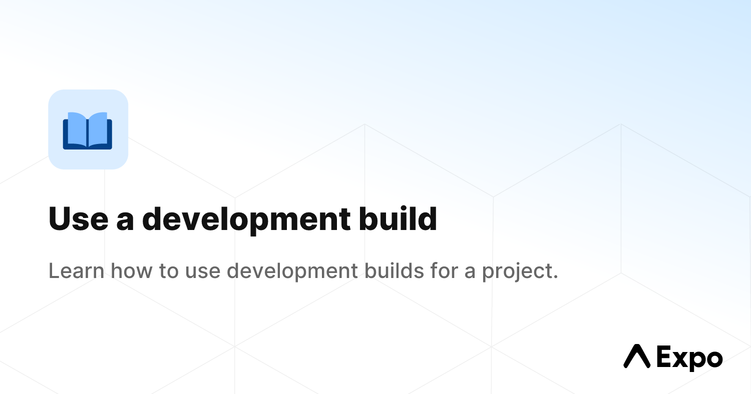 Use a development build - Expo Documentation