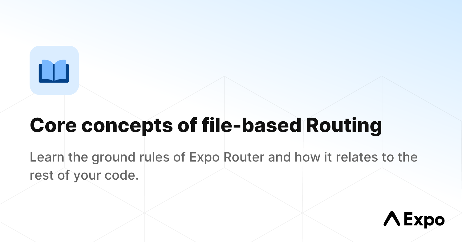 Core concepts of file-based Routing - Expo Documentation