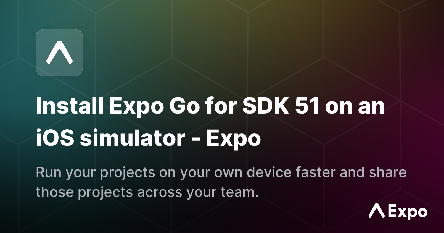 Install Expo Go For Sdk 51 On An Ios Simulator Expo