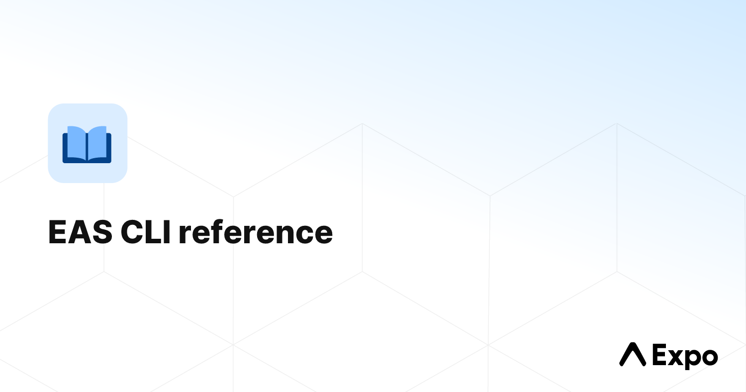 EAS CLI reference - Expo Documentation