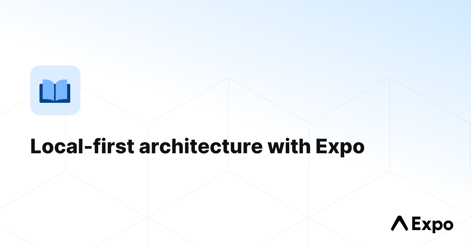 Local-first architecture with Expo - Expo Documentation