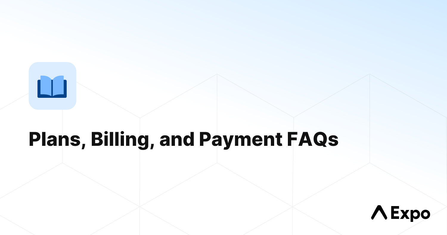 Plans, Billing, and Payment FAQs - Expo Documentation