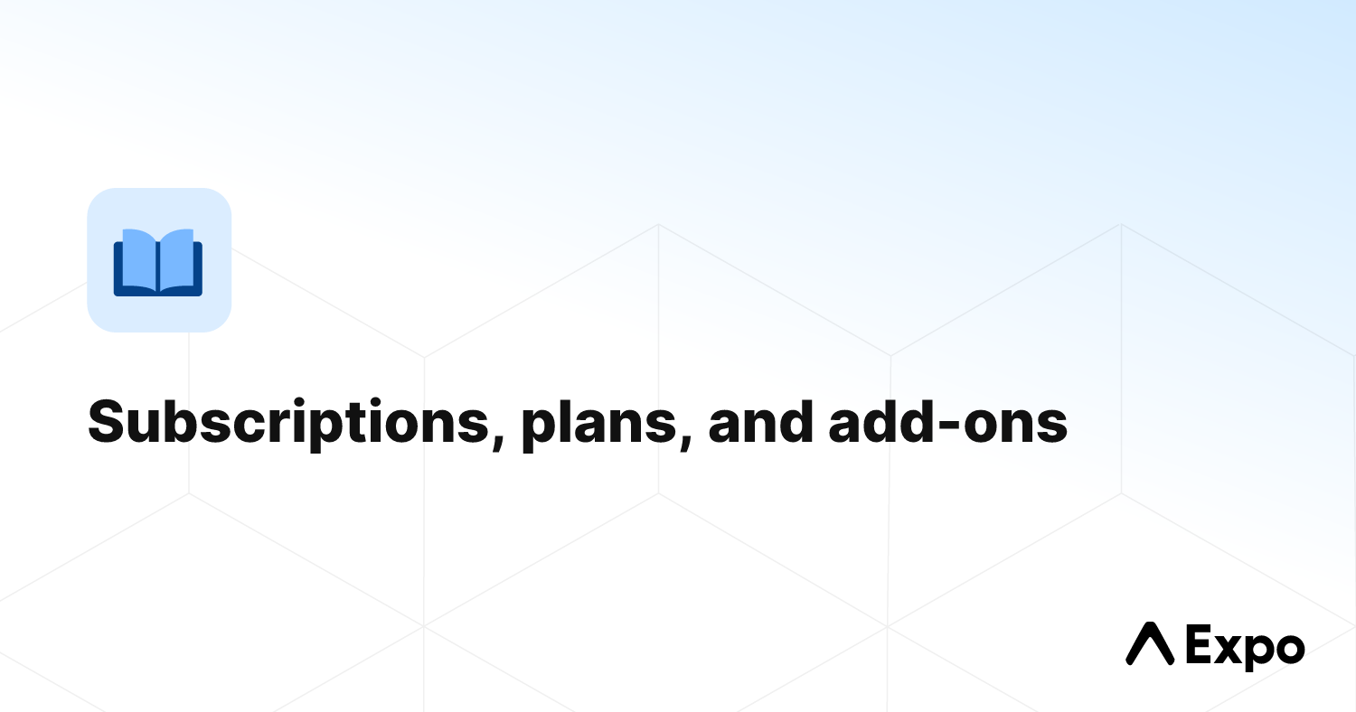 Subscriptions, plans, and add-ons - Expo Documentation