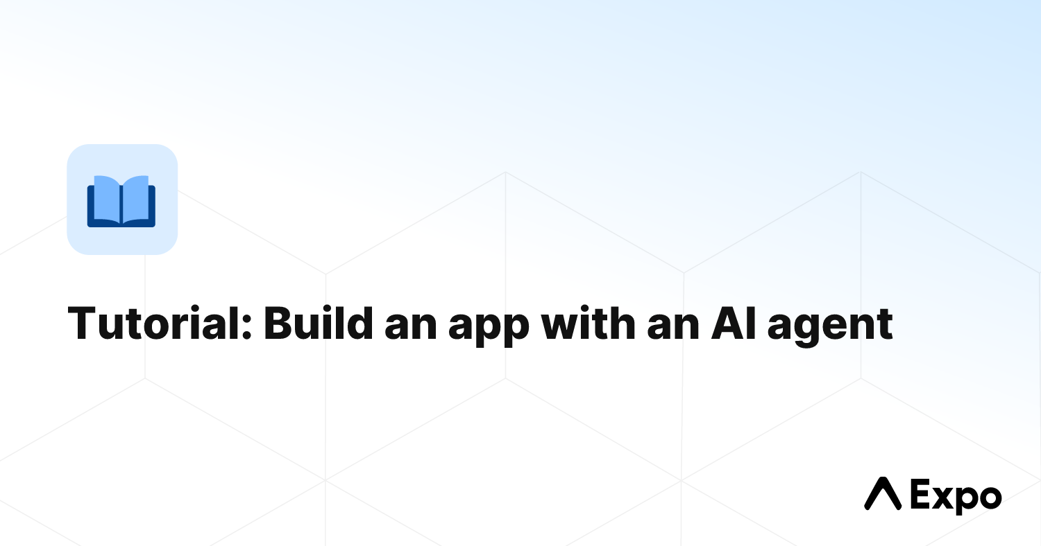 Tutorial: Build an app with an AI agent - Expo Documentation